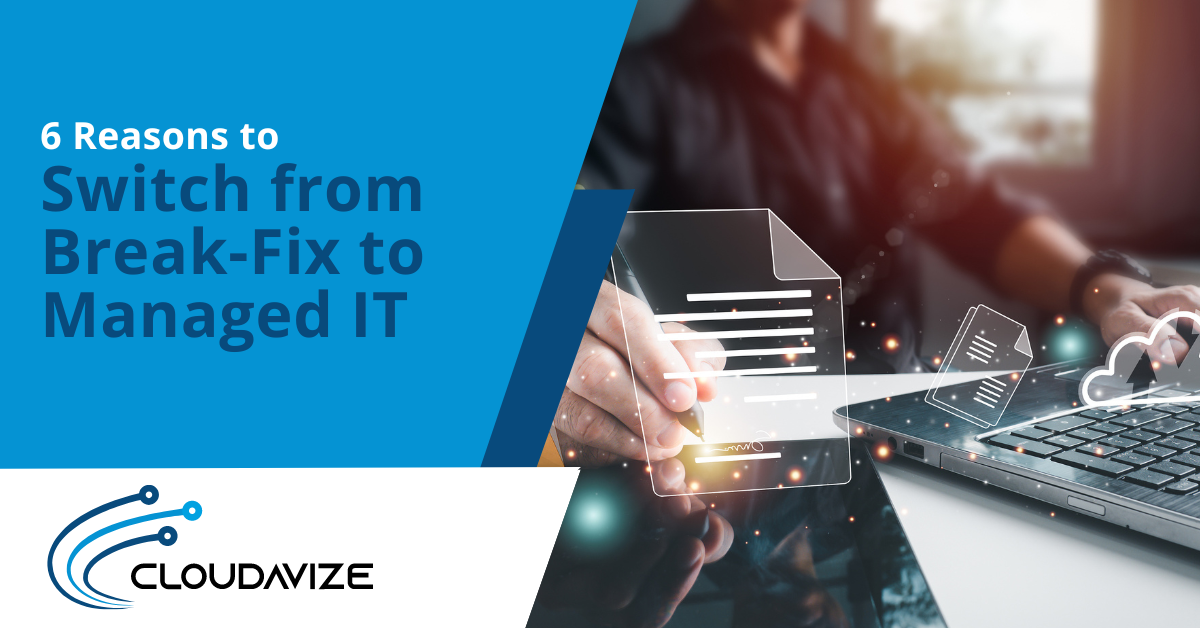 6 Reasons to Switch from Break-Fix to Managed IT | Cloudavize