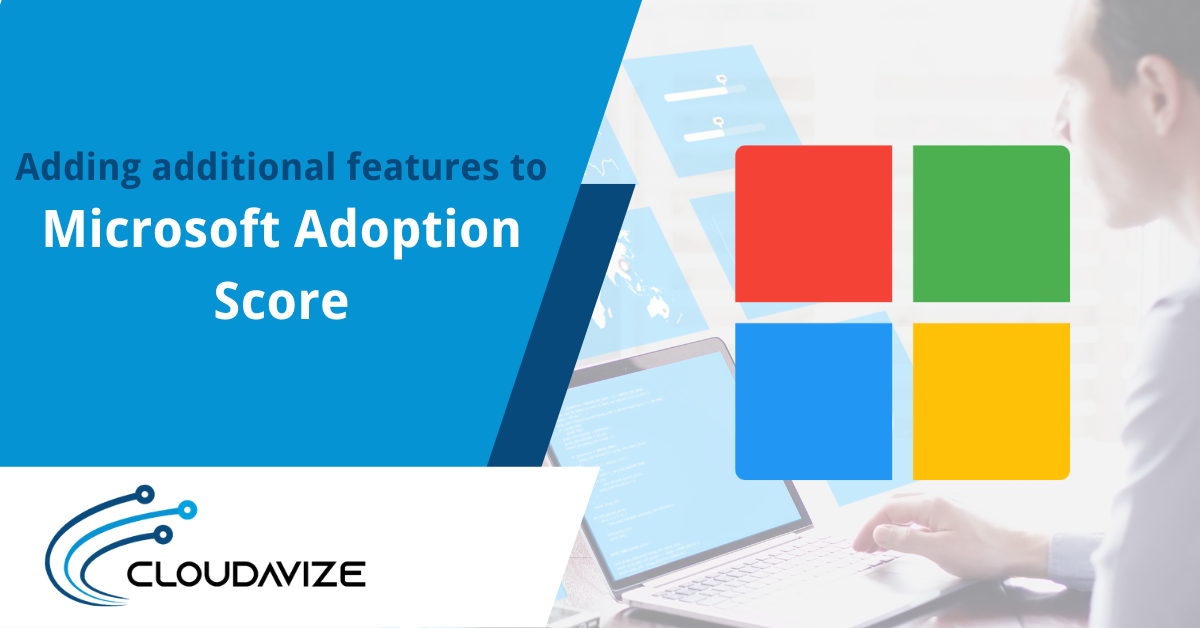 Adding Additional Features to Microsoft Adoption Score | Cloudavize