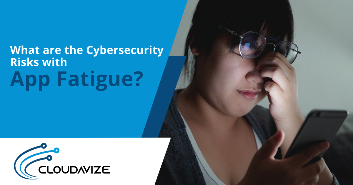 What Are The Cybersecurity Risks With App Fatigue? | Cloudavize