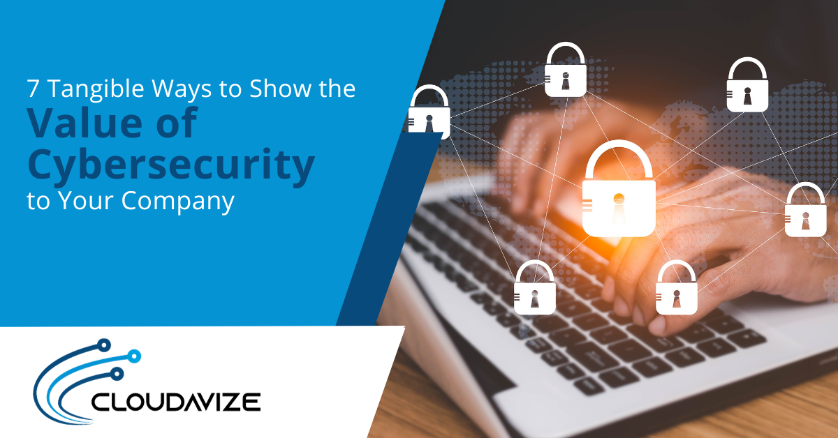7 Tangible Ways to Show the Value of Cybersecurity to Your Company ...